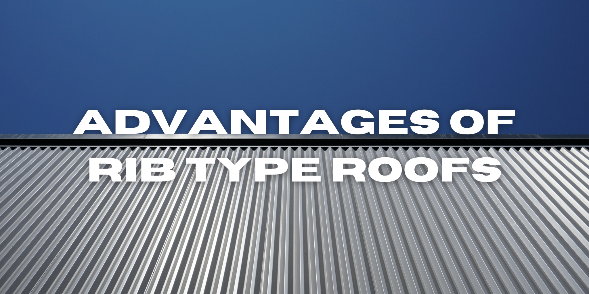 Advantages of Rib Type Roofs | AllHome